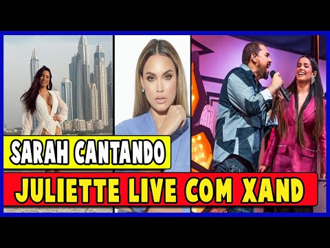 JULIETTE LIVE XAND, RAISSA BARBOSA fala sobre depressão, SARAH CANTAN, JULIETTE cantando