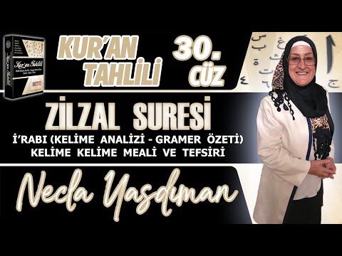 ZİLZAL SÛRESİ Kelime Meali, İ'râbı ve Tefsiri Necla Yasdıman - Kur'an Tahlili 30. Cüz