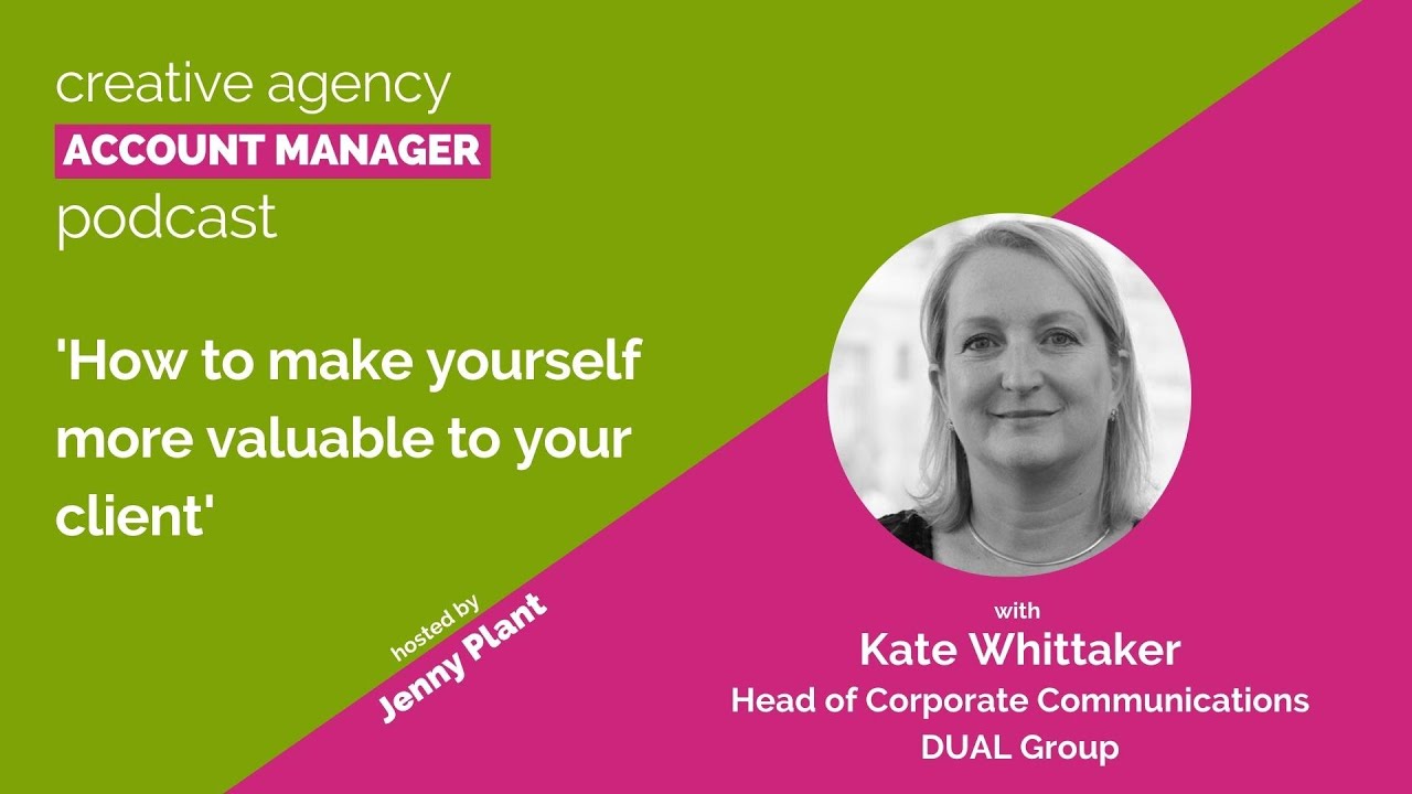 How to make yourself more valuable to your client, with Kate Whittaker ...
