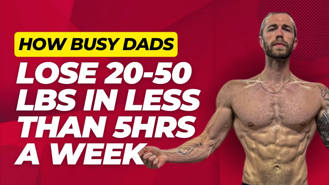 HOW BUSY AF DADS LOSE 50LBS+ AND BUILD MUSCLE IN LESS THAN 5 HOURS A ...