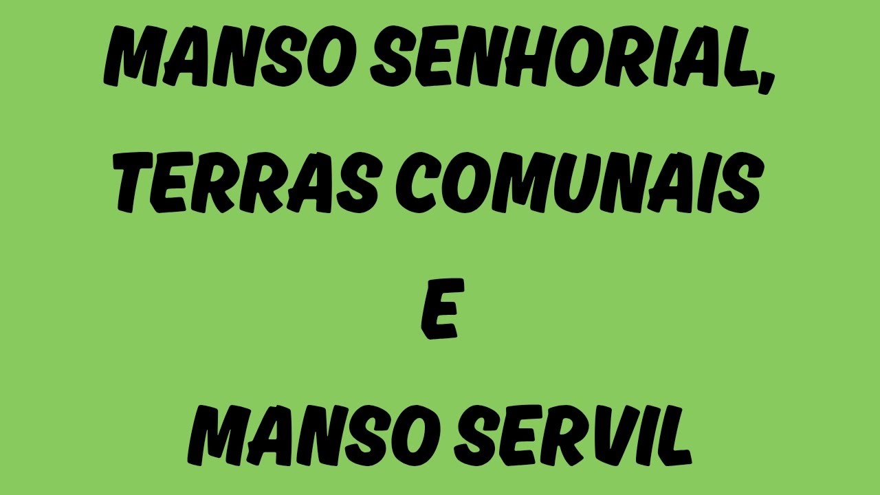 MANSO SENHORIAL, TERRAS COMUNAIS E MANSO SERVIL - YouTube