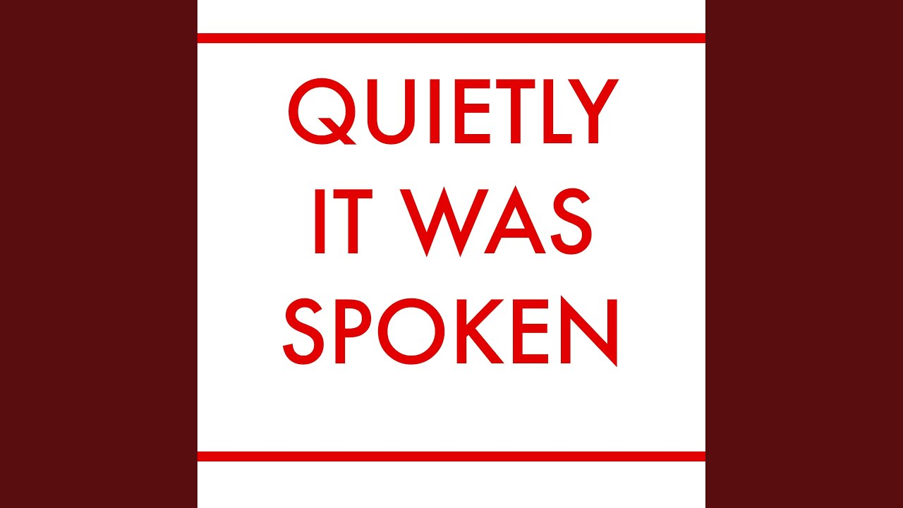Quietly It Was Spoken YouTube quietly-it-was-spoken-youtube