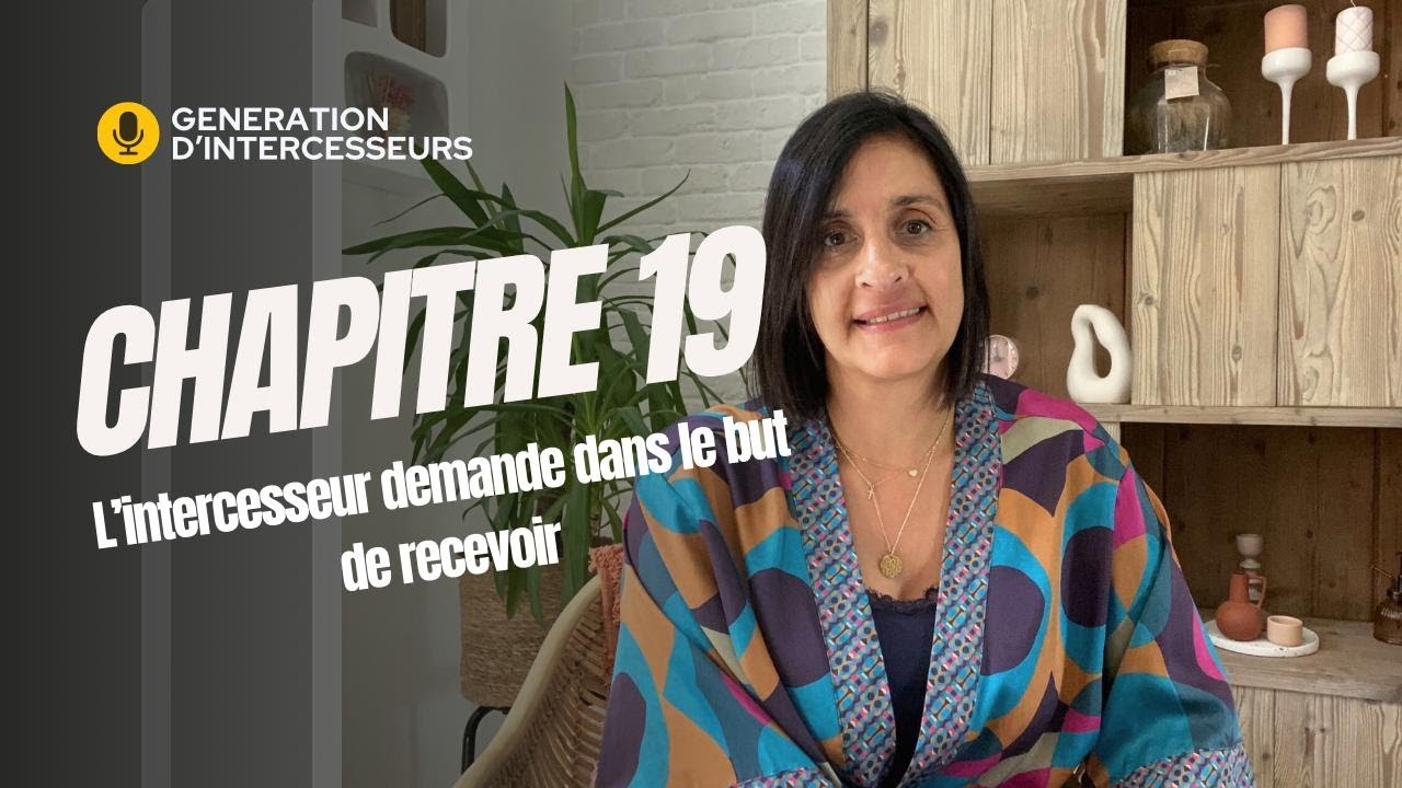 Chapitre 19 : L'intercesseur demande dans le but de recevoir ...