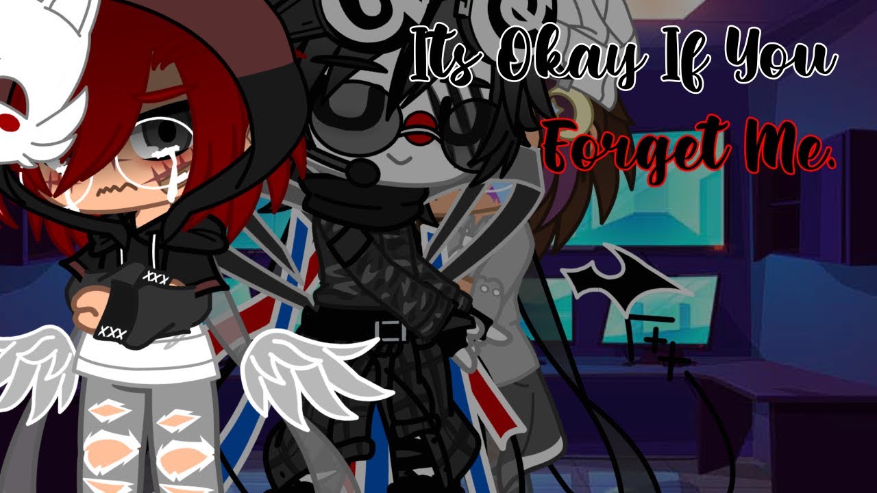 Its Okay If You Forget Me. | Meme | Original? | My New Past AU ...