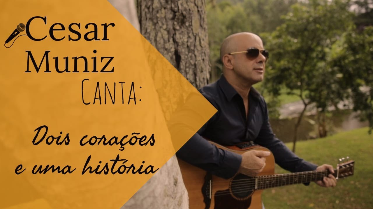 CESAR MUNIZ | CANTA: DOIS CORAÇÕES E UMA HISTÓRIA part. Caio Cesar ...