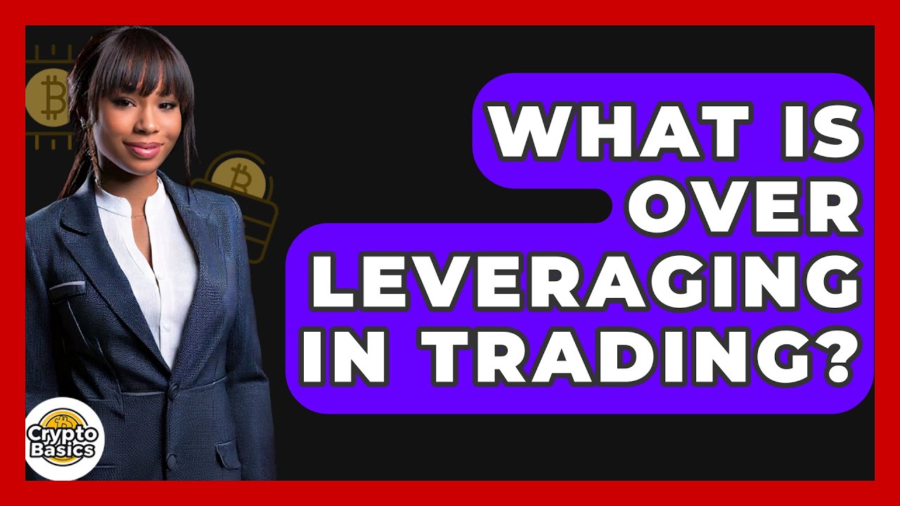 What Is Over Leveraging In Trading? - CryptoBasics360.com - YouTube