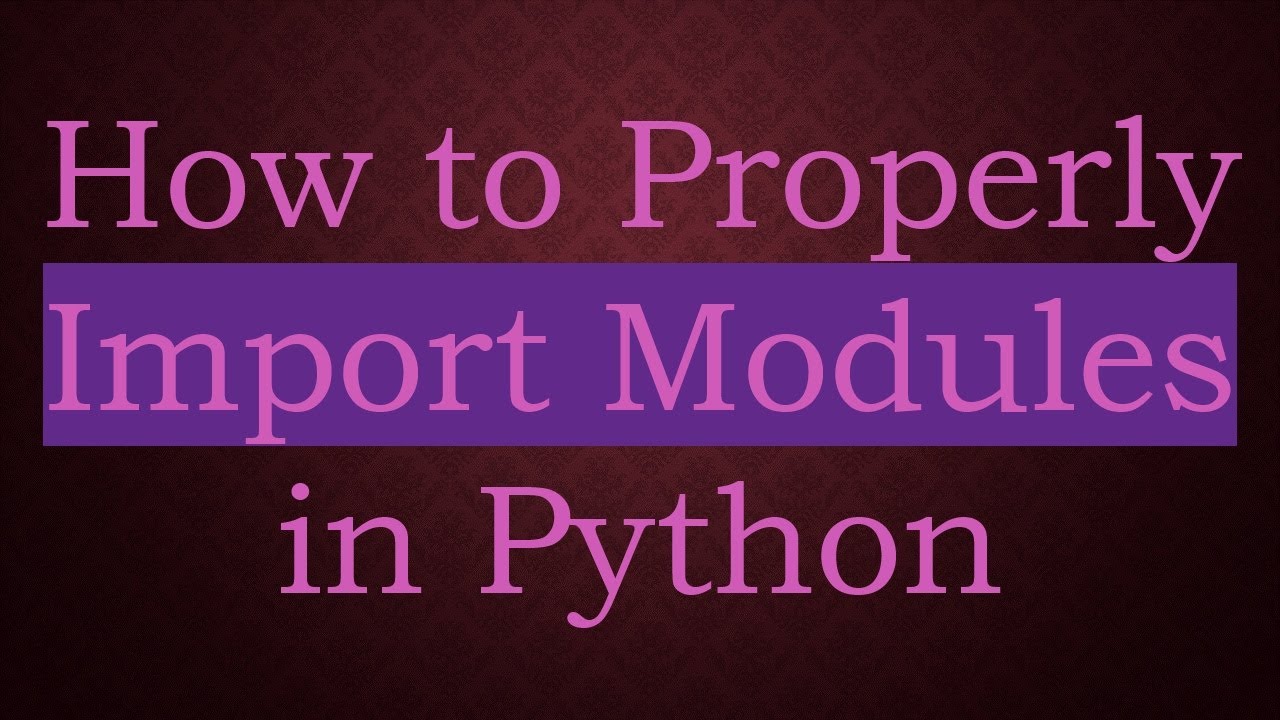 How to Properly Import Modules in Python - YouTube
