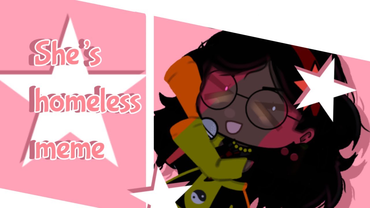 She’s homeless | gacha club meme - YouTube