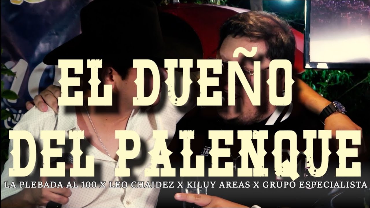 EL DUEÑO DEL PALENQUE - La Plebada Al 100 - Leo Chaidez - Grupo ...