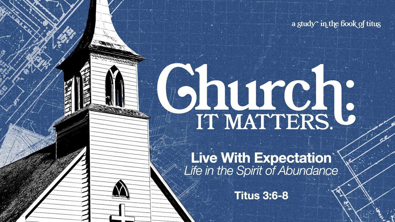 Live With Expectation: Life in the Spirit of Abundance | Titus 3:6-8 ...