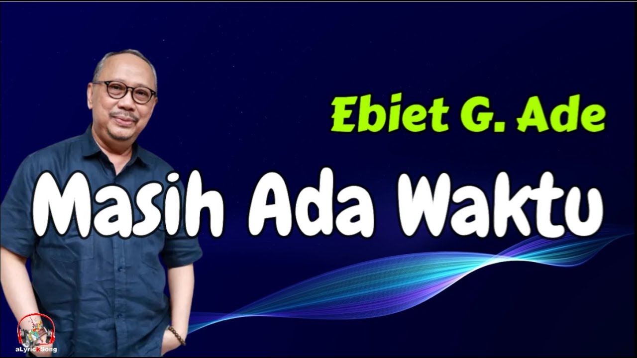 Ebiet G Ade - Masih Ada Waktu (Lirik Lagu) - YouTube