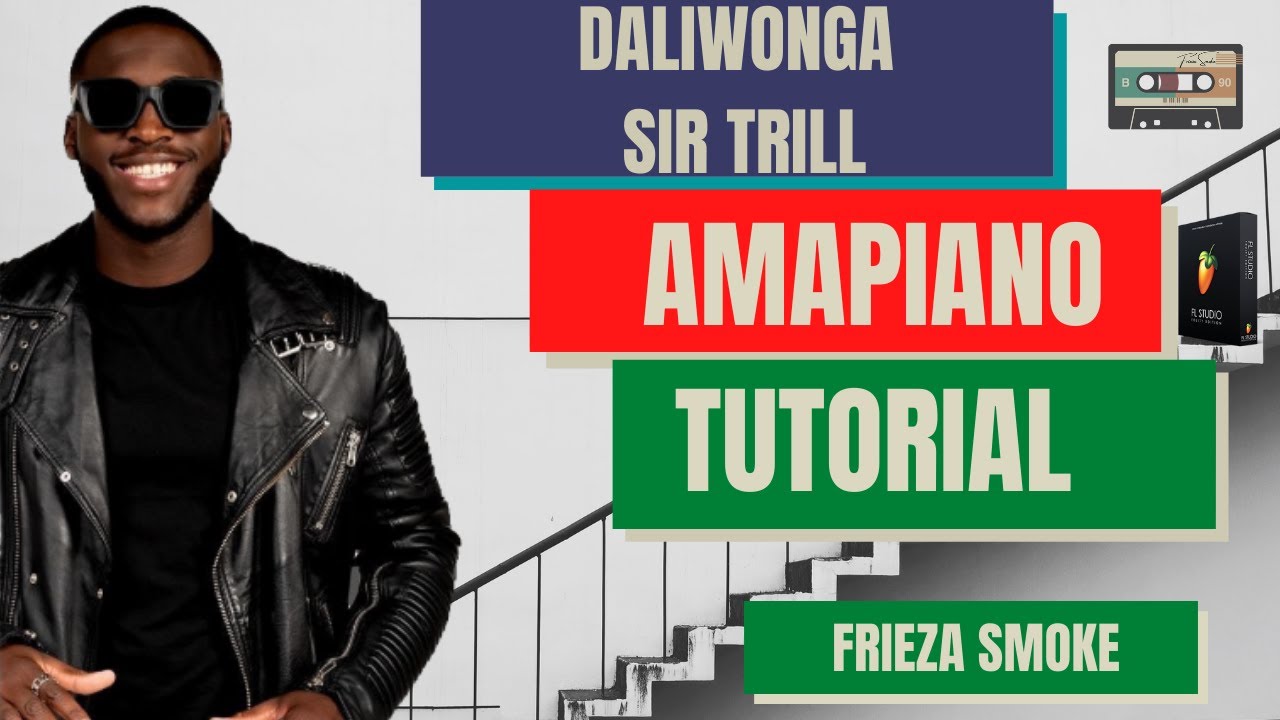 How to Make Amapiano: DALI WONGA x SIR TRILL x KABZA AMAPIANO FL STUDIO ...