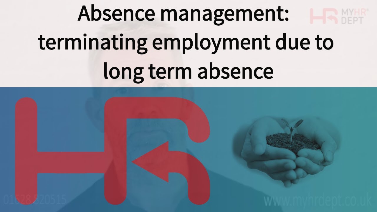 Absence management: terminating employment due to long term absence ...