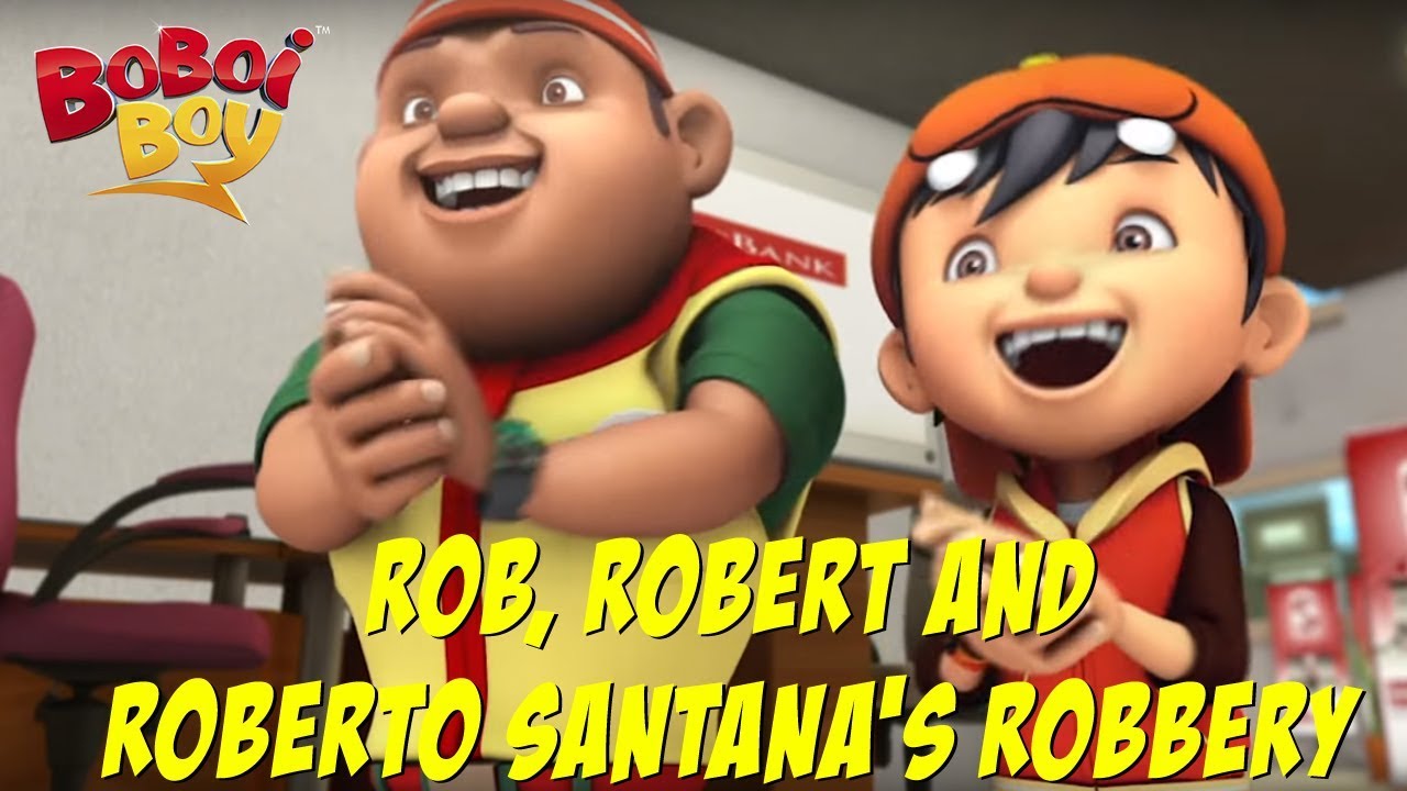 BoBoiBoy (English) S3E7 - Rob, Robert and Roberto Santana's Robbery ...