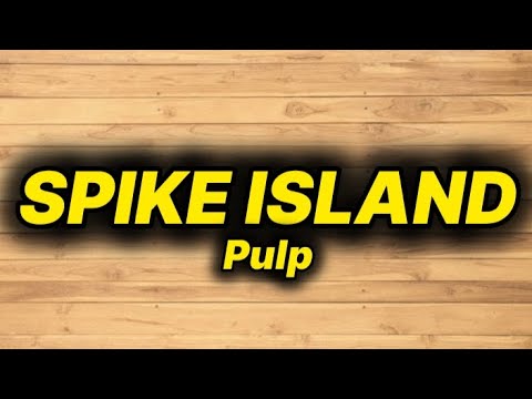 Pulp - Spike Island (lyrics) - YouTube