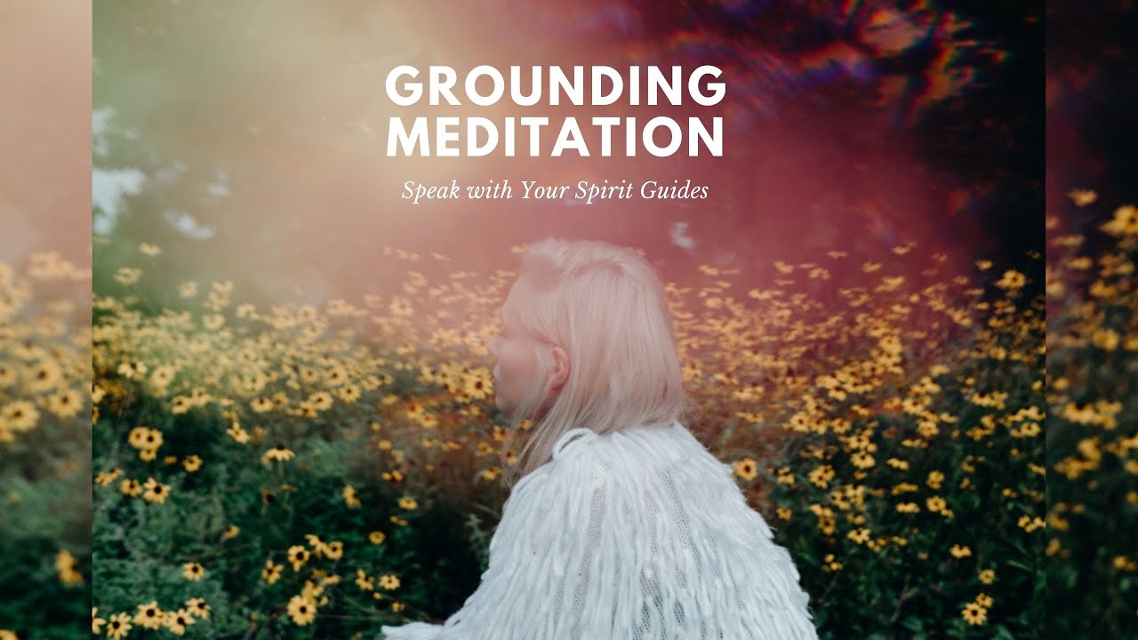 Guided Grounding Meditation: Speak with Your Spirit Guides - YouTube