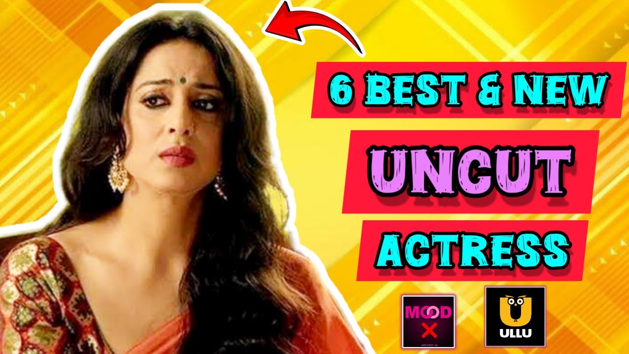 6 BEST UNCUT WEB SERIES ACTRESS 😍 | uncut | mood x | ullu actress | new actress | web series ...