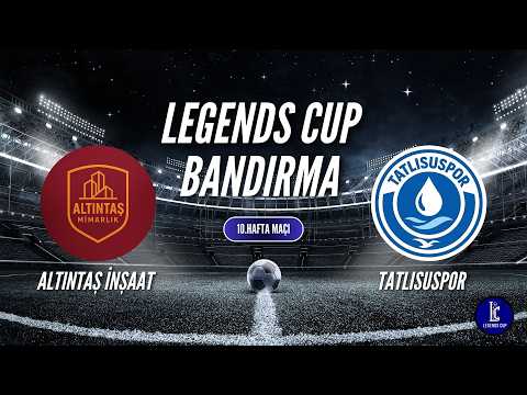 LEGENDS CUP BANDIRMA 10.HAFTA KARŞILAŞMASI ALTINTAŞ İNŞAAT - TATLISUSPOR