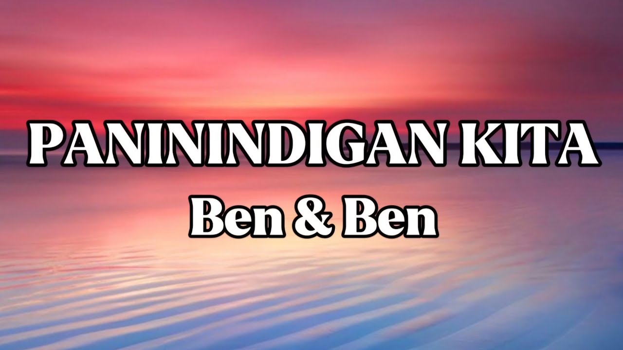 PANININDIGAN KITA || BEN & BEN || LYRICS - YouTube
