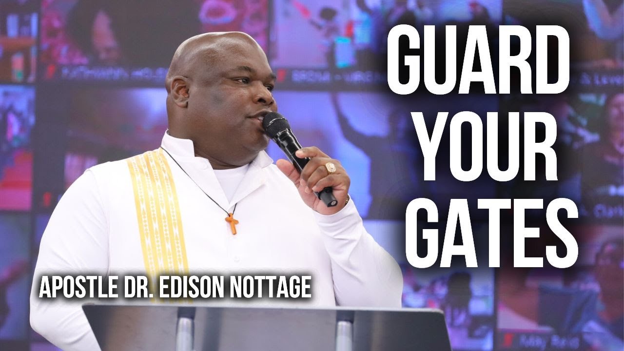 GUARD YOUR GATES || APOSTLE EDISON NOTTAGE - YouTube
