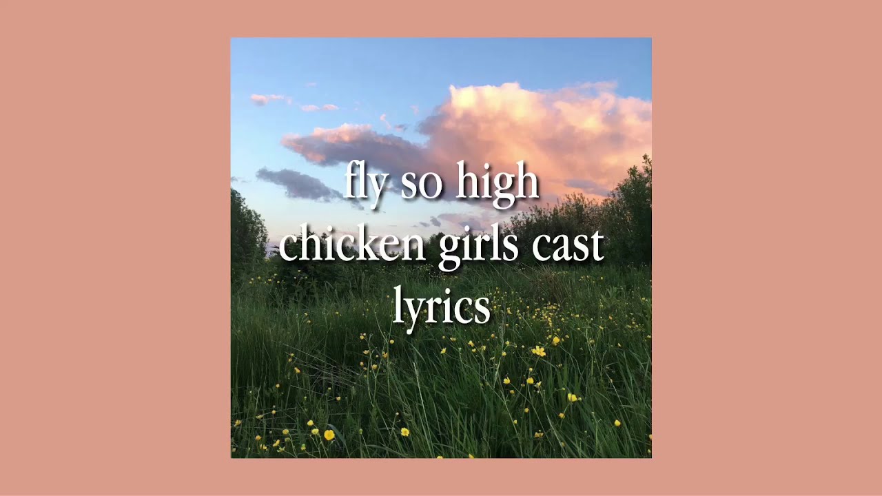 “Fly So High” Lyrics - Chicken Girls Cast || Chicken Girls Lyrics - YouTube