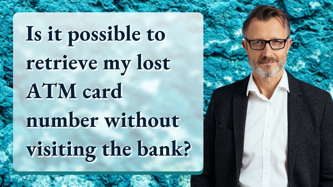 Is it possible to retrieve my lost ATM card number without visiting the ...
