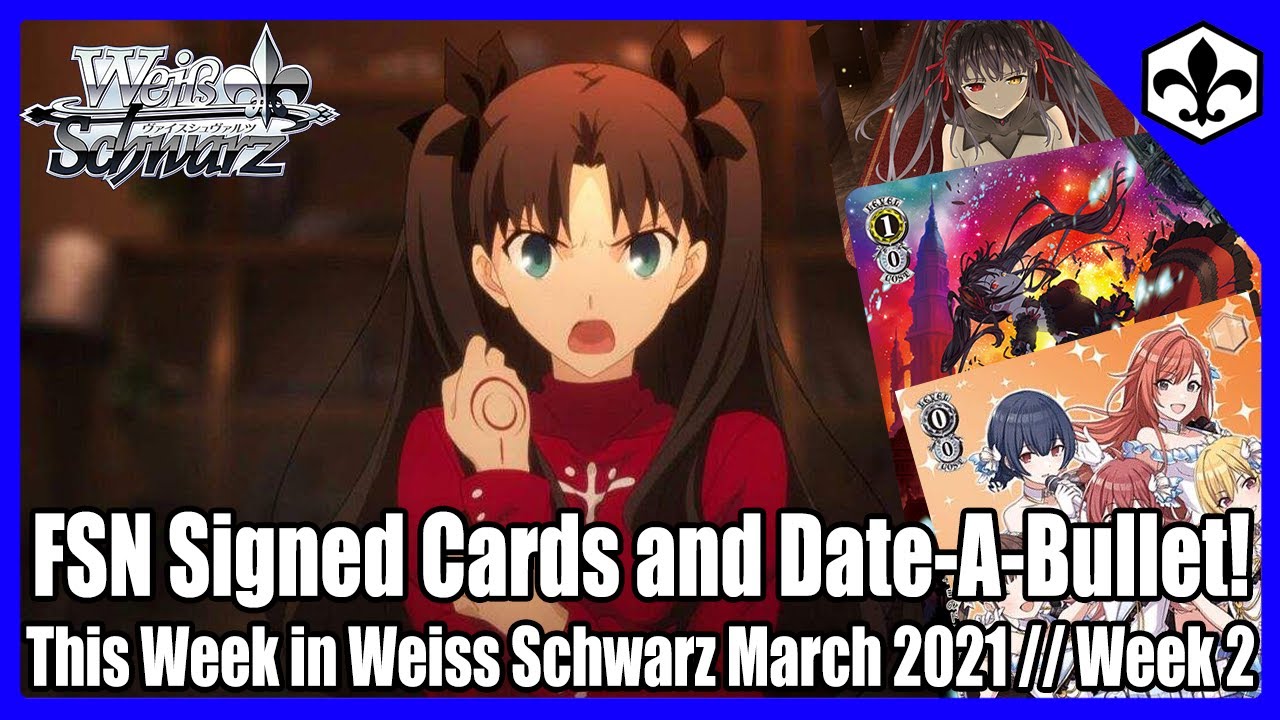 FSN Signed Cards and Date-A-Bullet Cards! [This Week in Weiss Schwarz ...