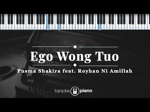 Ego Wong Tuo - Pusma Shakira feat Royhan Ni Amillah | KARAOKE PIANO