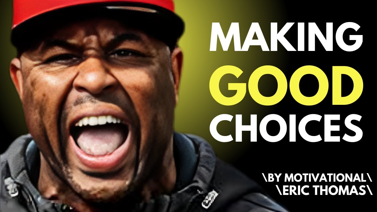MAKING GOOD CHOICES\\THEMOTIVATIONAL VIDEO ERIC THOMAS - YouTube