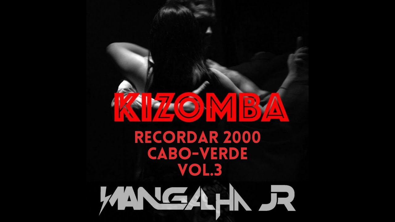 MIX KIZOMBAS RECORDAR 2000 CABO-VERDE VOL.3 DJ MANGALHA JR