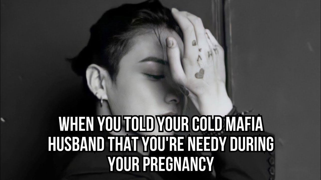 When You Told Your Cold Mafia Husband That Youre Needy During Your Pregnancy Jungkook