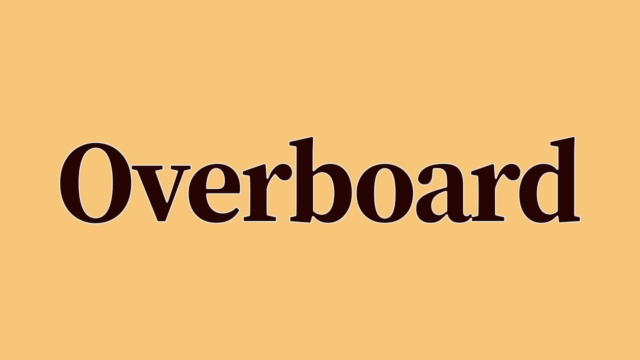 Overboard Meaning and Definition - YouTube