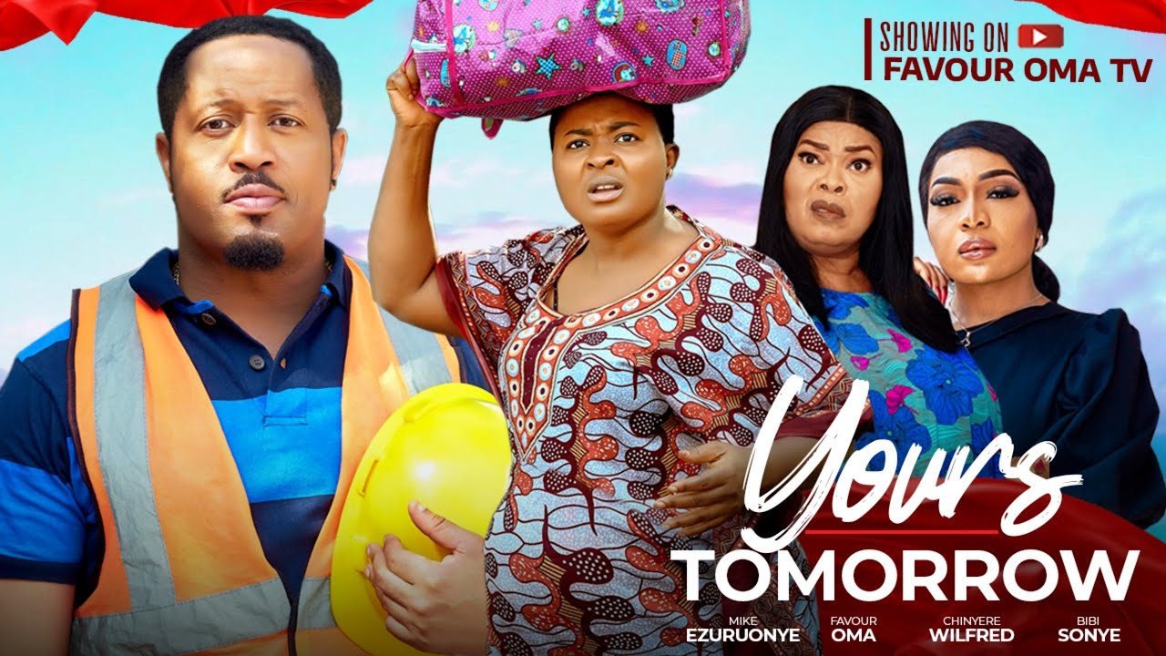 YOURS TOMORROW (New movie) FAVOUR OMA, MIKE EZURUONYE, BIBI SONYE, CHINYERE WILFRED, NIGERIAN ...