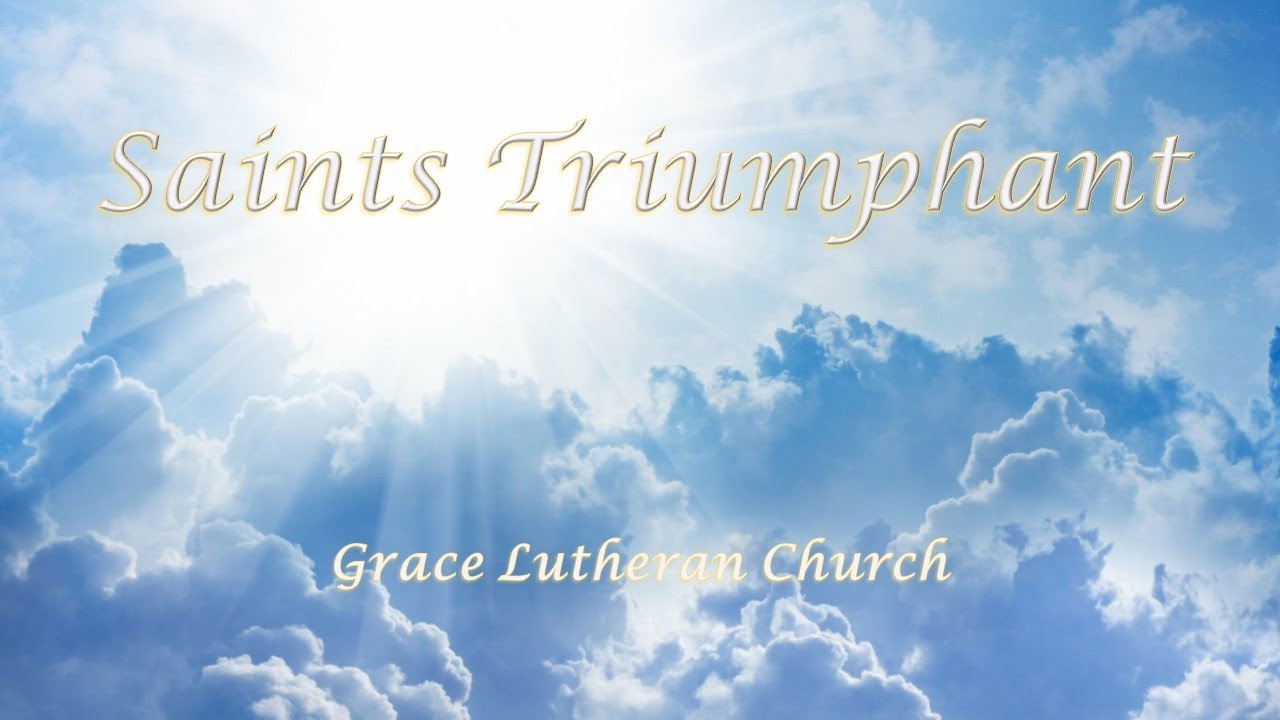 Saints Triumphant - Grace Lutheran Church, Oshkosh, WI - YouTube