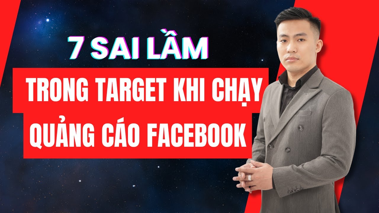 7 sai lầm trong Target khi chạy Quảng cáo Facebook Ads | Nguyễn Anh ...