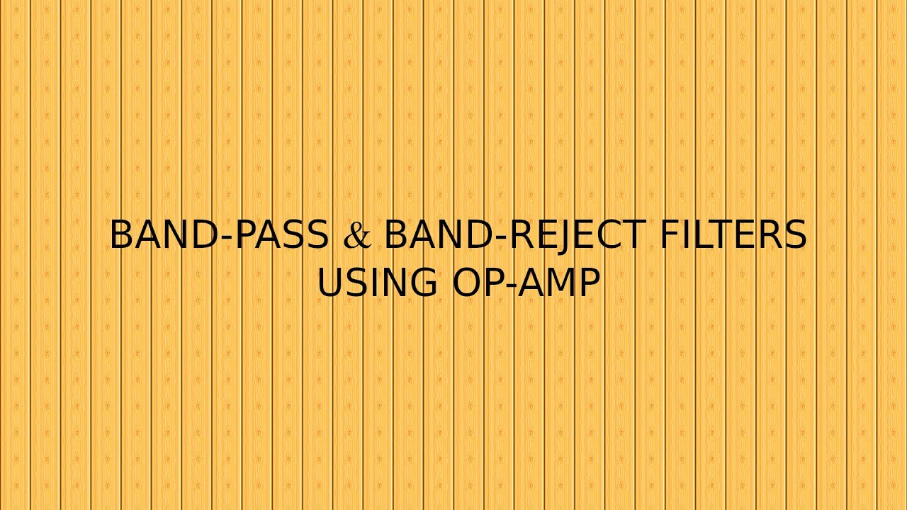 BAND PASS FILTERS AND BAND REJECT FILTERS USING OP AMP | ACTIVE BPF ...