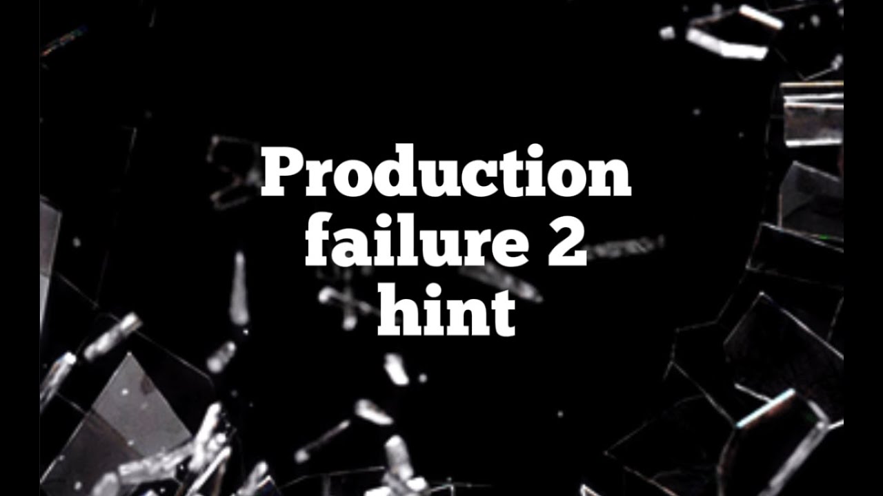 Production failure 2 hint - YouTube