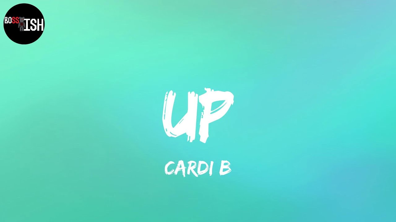 Cardi B - Up (Lyrics) - YouTube