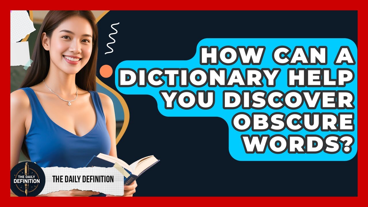 How Can A Dictionary Help You Discover Obscure Words? - The Daily ...