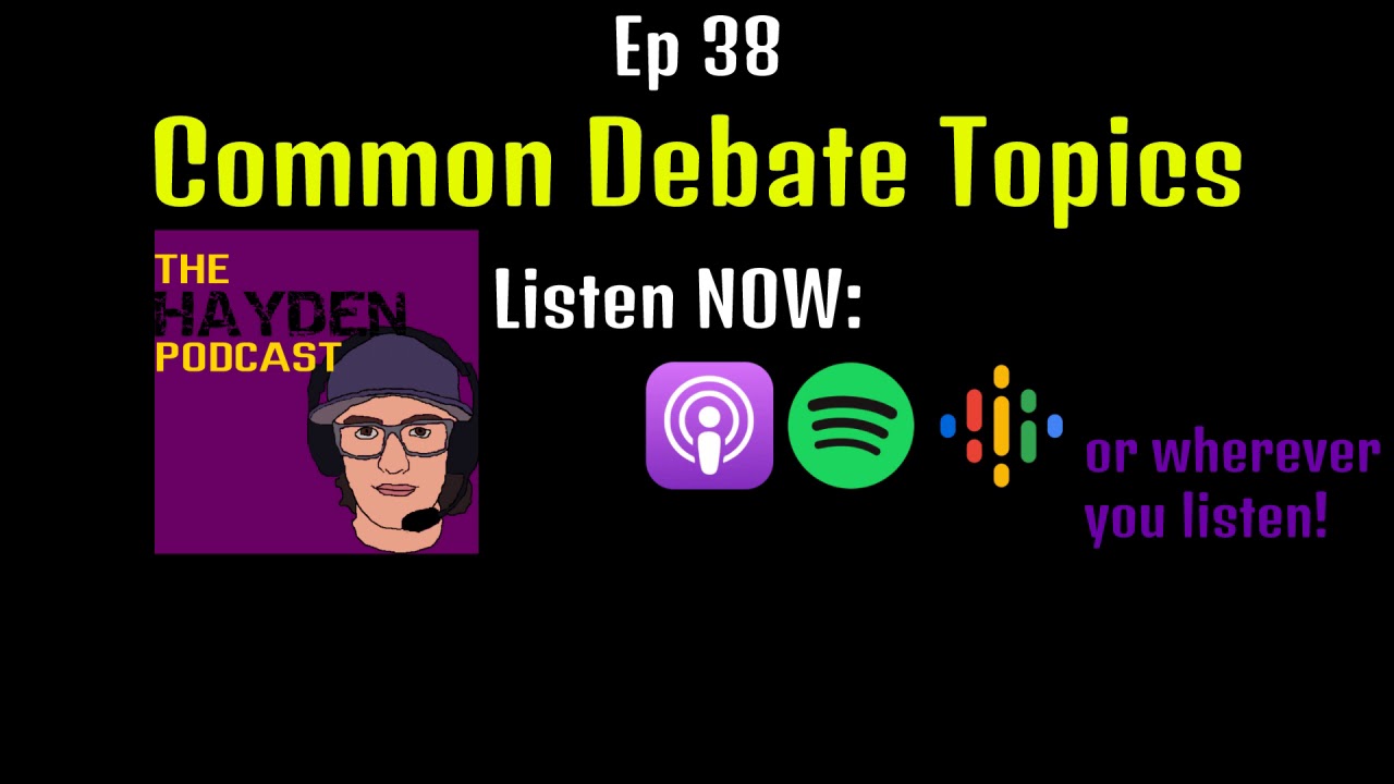 Common Debate Topics - The Hayden Podcast (Hosted by Hayden Remillard ...