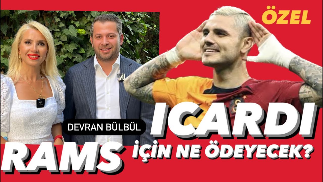 RAMS, ICARDI için ne ödeyecek? RAMS Global CEO DEVRAN BÜLBÜL' den MELDA ...