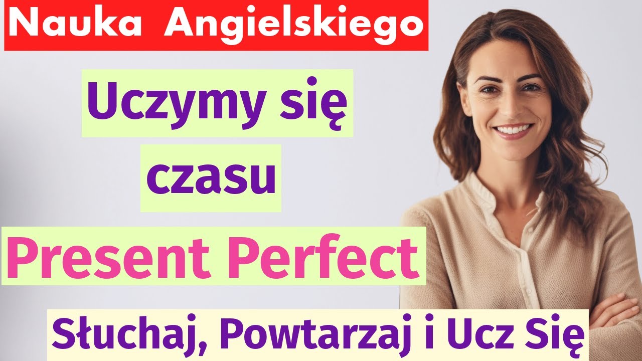Nauka Present Perfect: 50 codziennych zdań w czasie Present Perfect ...