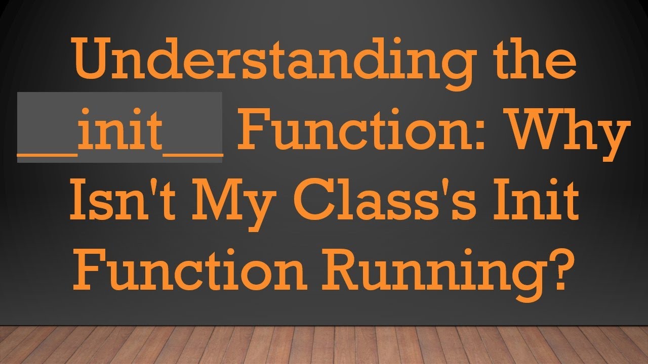 Understanding the __init__ Function: Why Isn't My Class's Init Function Running? - YouTube
