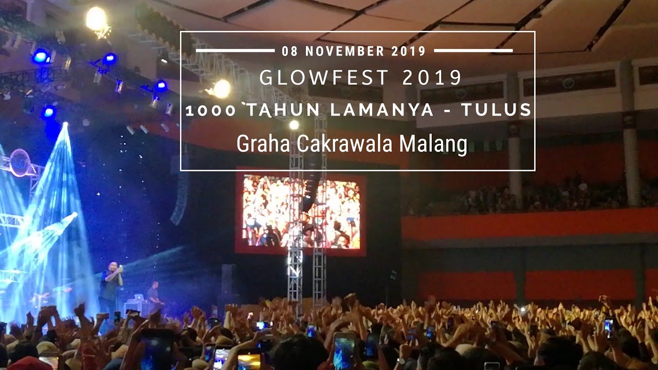 1000 Tahun Lamanya - Tulus [Glowfest 2019, Graha Cakrawala UM Malang ...
