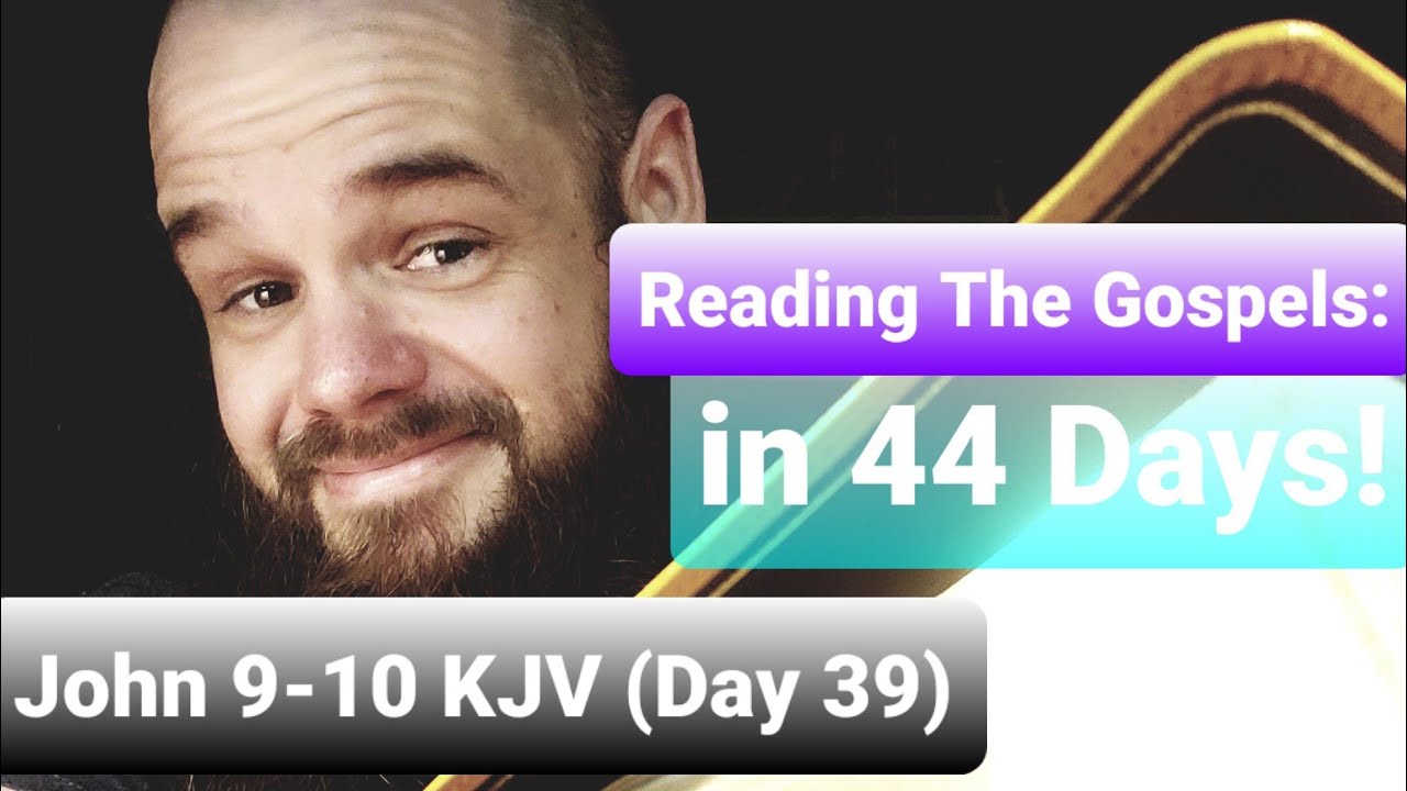 The Gospels in 44 Days: John 9-10 KJV (Day 39) - YouTube