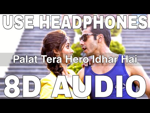 Palat Tera Hero Idhar Hai (8D Audio) || Main Tera Hero || Arijit Singh || Varun Dhawan, Ileana DCruz