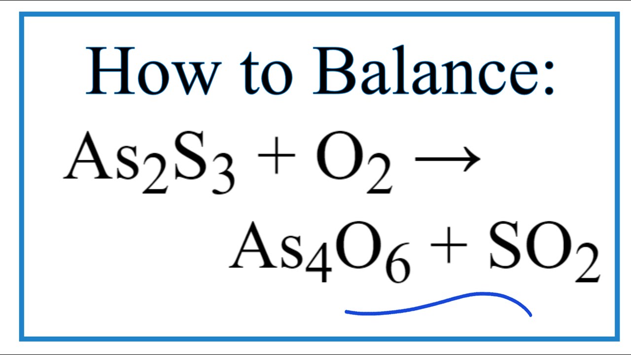 How to Balance As2S3 + O2 = As4O6 + SO2 (Arsenic sulfide + Oxygen gas ...