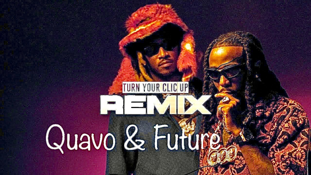 Quavo & Future - Turn Your Clic Up (Lyrics) - YouTube