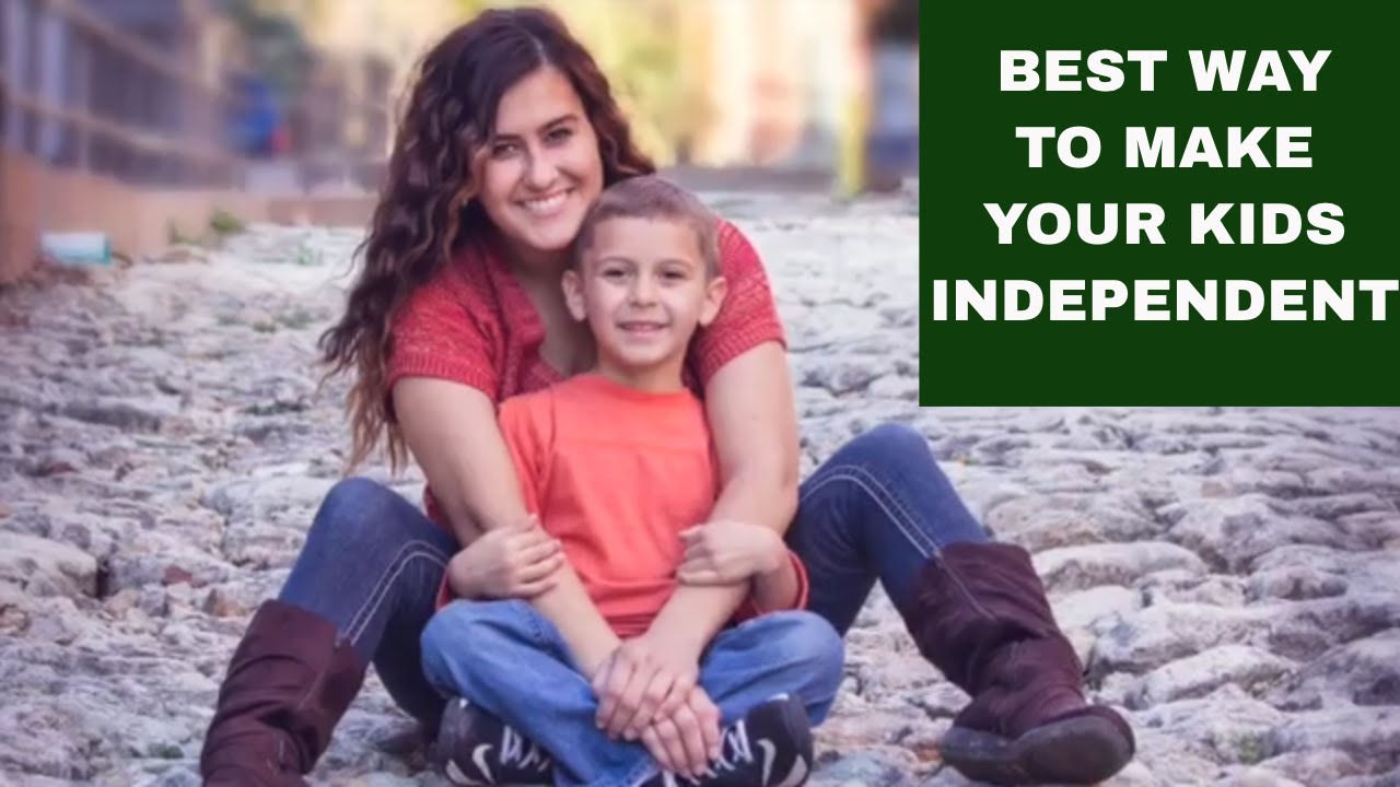 MAKE YOUR CHILD INDEPENDENT | TIPS TO MAKE YOUR KIDS SELF RELIANT ...