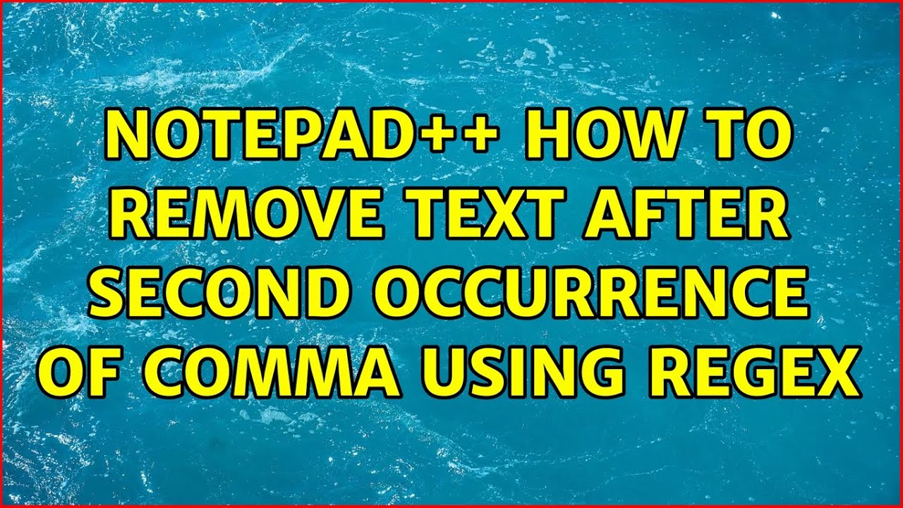 Notepad How To Remove Text After Second Occurrence Of Comma Using Notepad How To Remove Text After Second Occurrence Of Comma Using